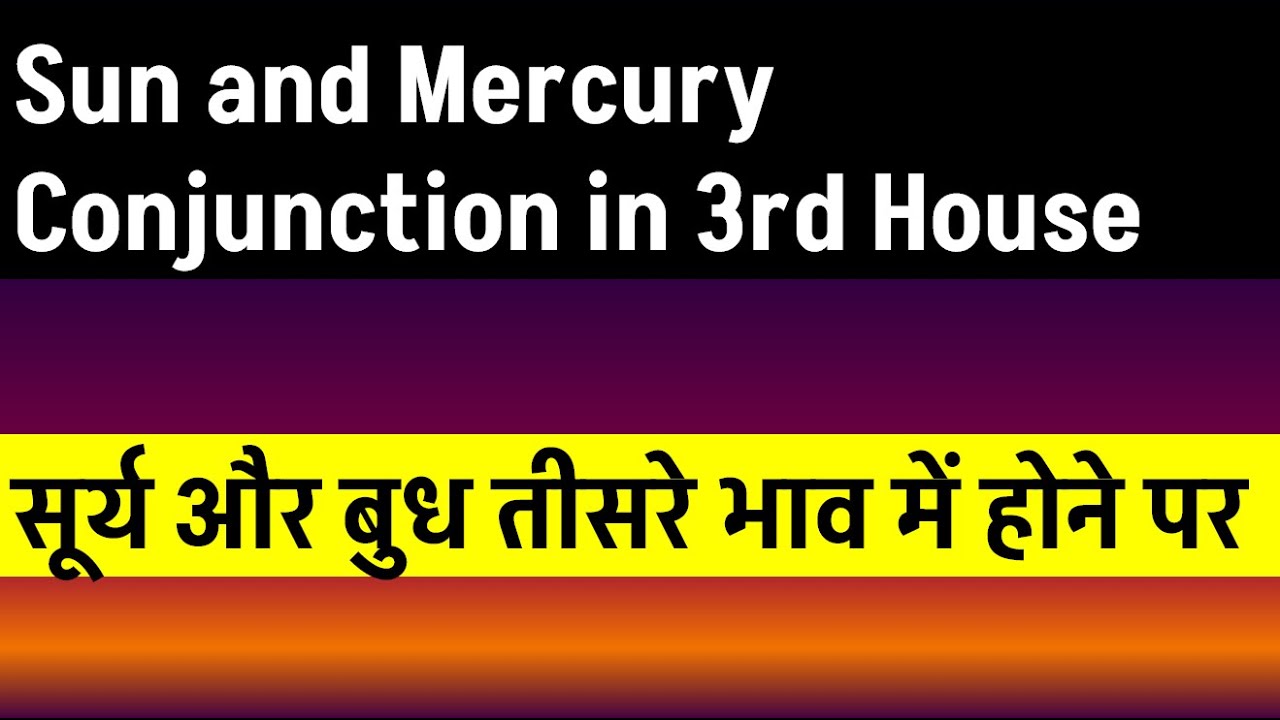 Sun and Mercury Conjunction in 3rd House (Mercury and Sun Conjunction ...