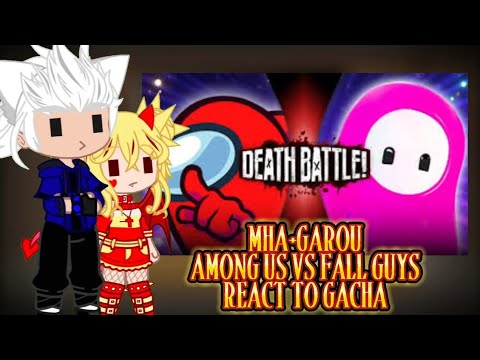 MHA&GAROU 『AMONG US VS FALL GUYS | DEATH BATTLE』 REACT TO GACHA - YouTube