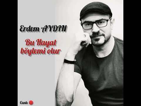 Erdem Aydın  - Bu hayat böylemi olur..