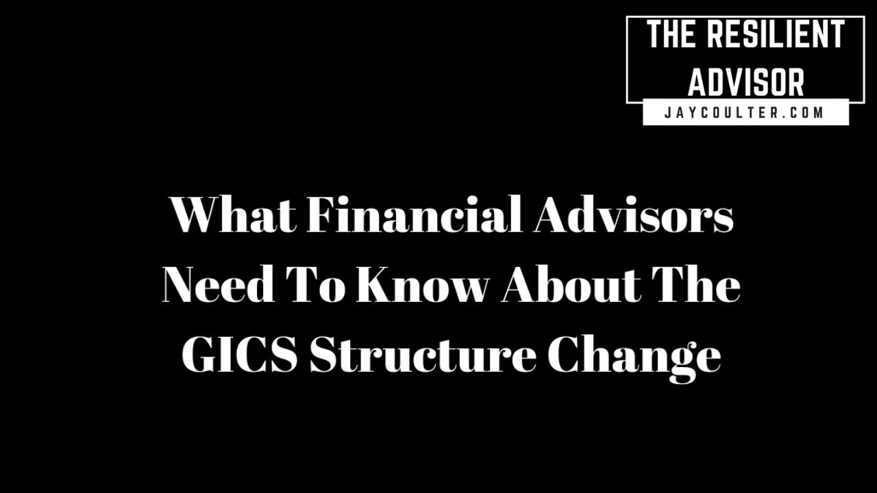 What Financial Advisors Need To Know About The GICS Structure Change ...