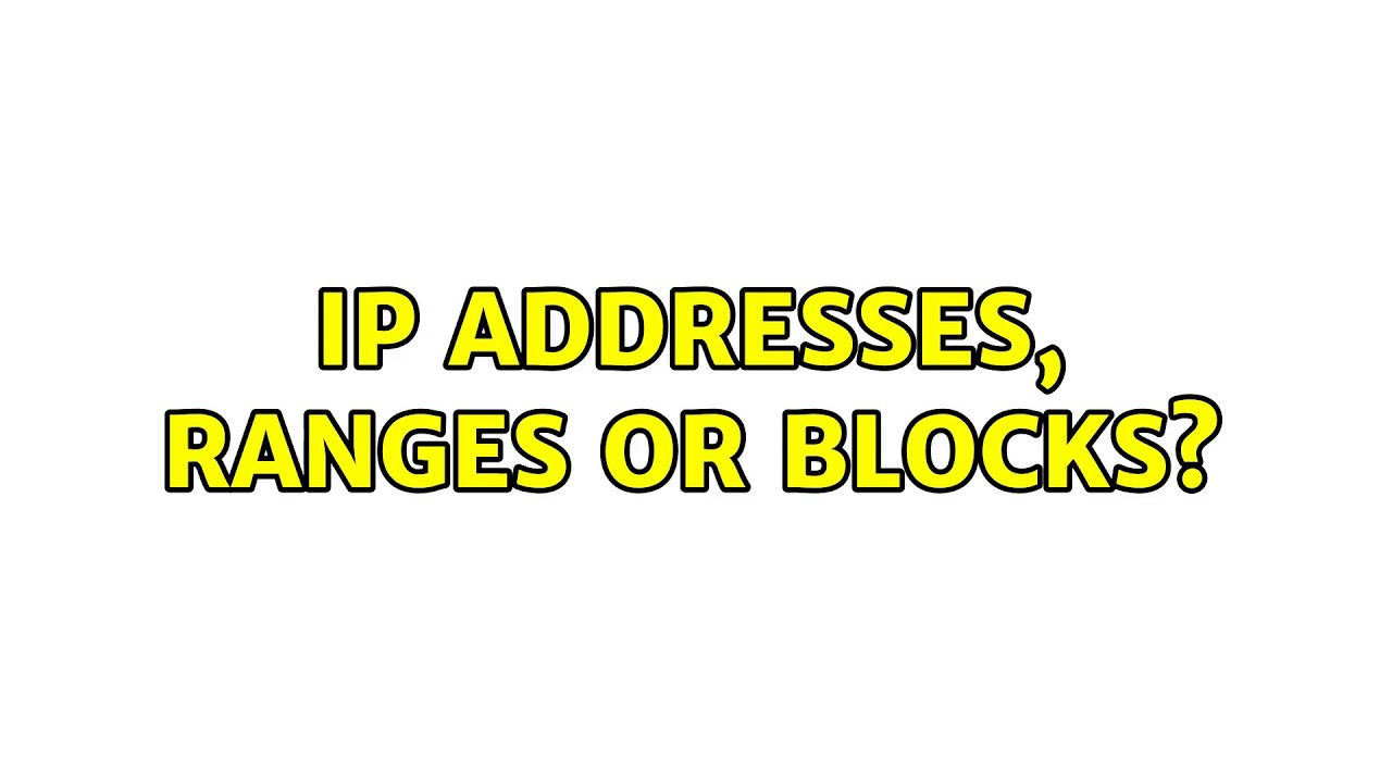 IP Addresses, Ranges or Blocks? - YouTube