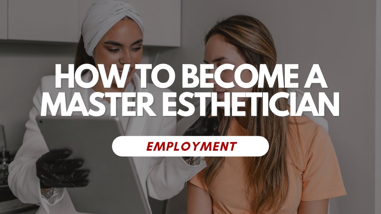 How To Become A Master Esthetician - YouTube