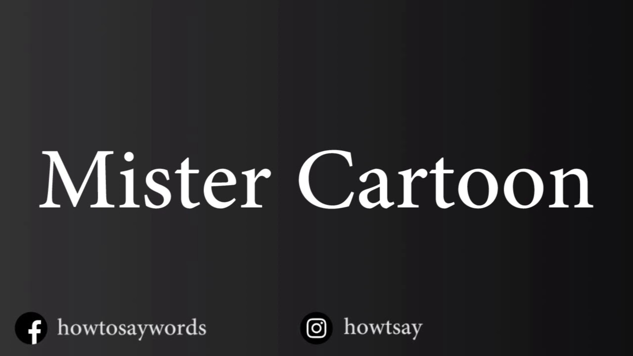 How To Pronounce Mister Cartoon YouTube how-to-pronounce-mister-cartoon-youtube