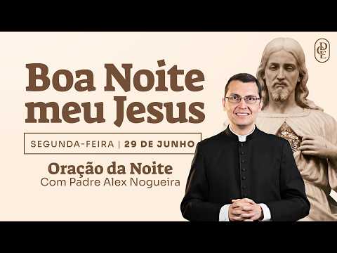 29/06 - Oração da noite: “Boa noite, meu Jesus”