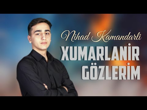 Nihad Kamandarli – Xumarlanir Gozlerim 2022 (Yeni)