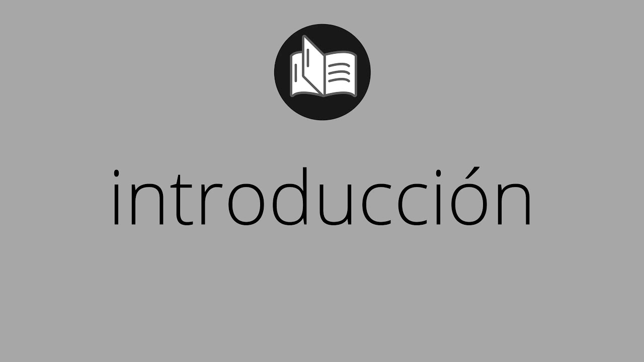Que significa INTRODUCCIÓN • introducción SIGNIFICADO • introducción ...