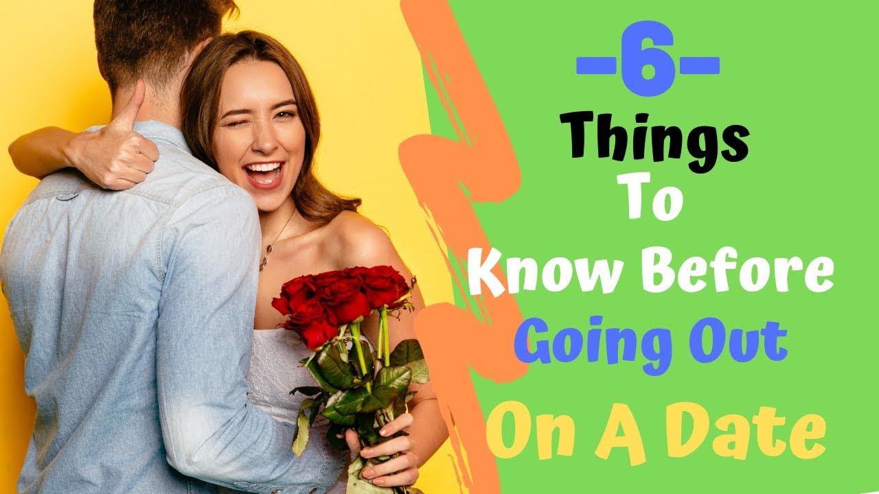 6 Things To Know Before Going Out On A Date - YouTube
