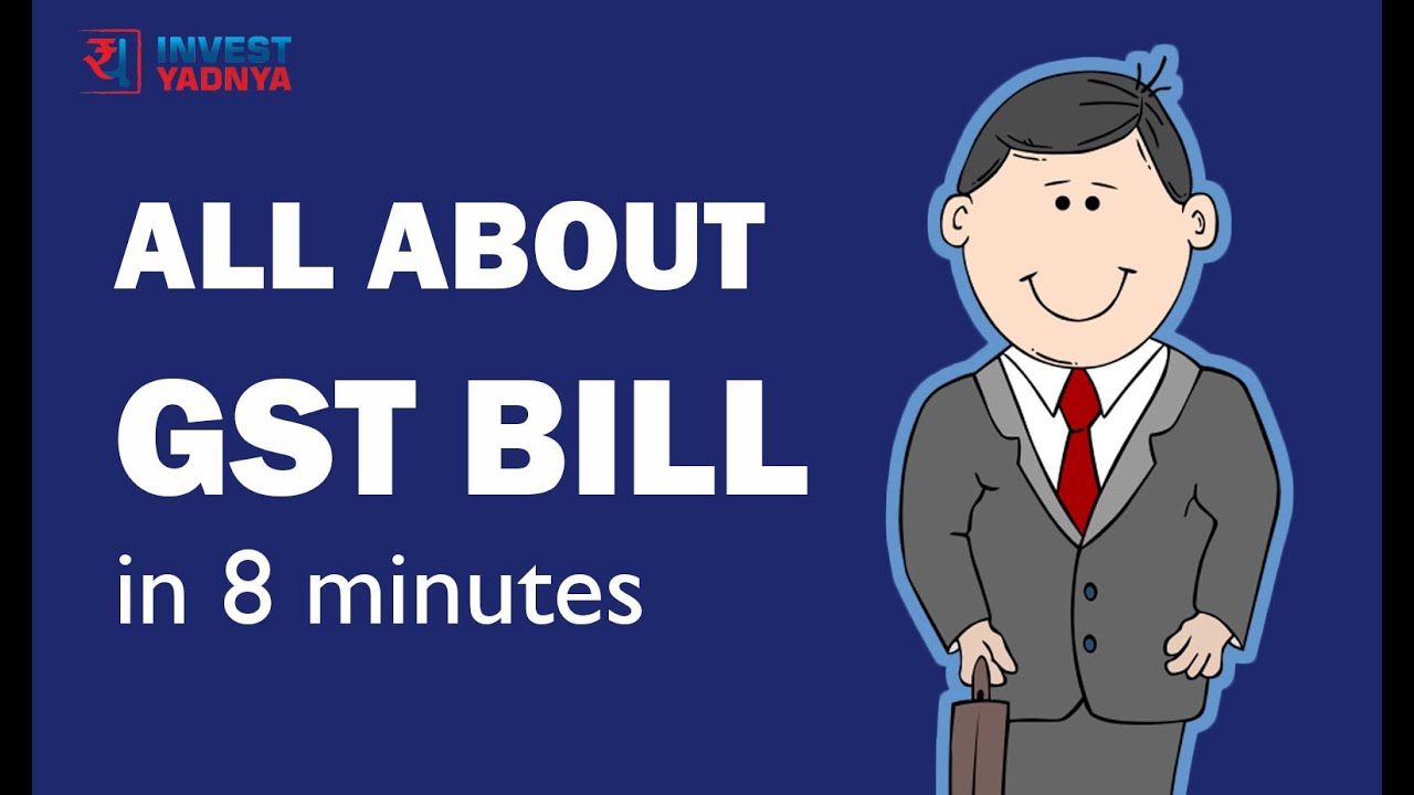 All about GST Bill in 8 Min | Features of India GST Bill | Pros and ...
