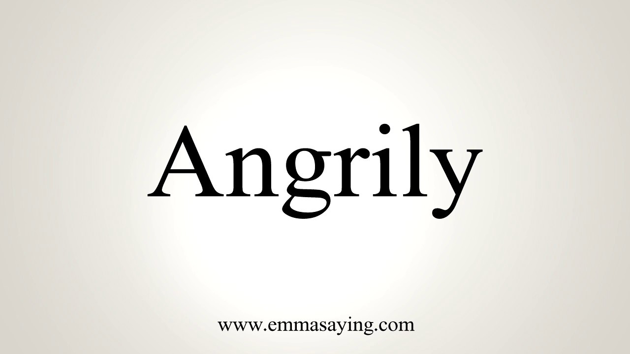 How To Pronounce Angrily - YouTube