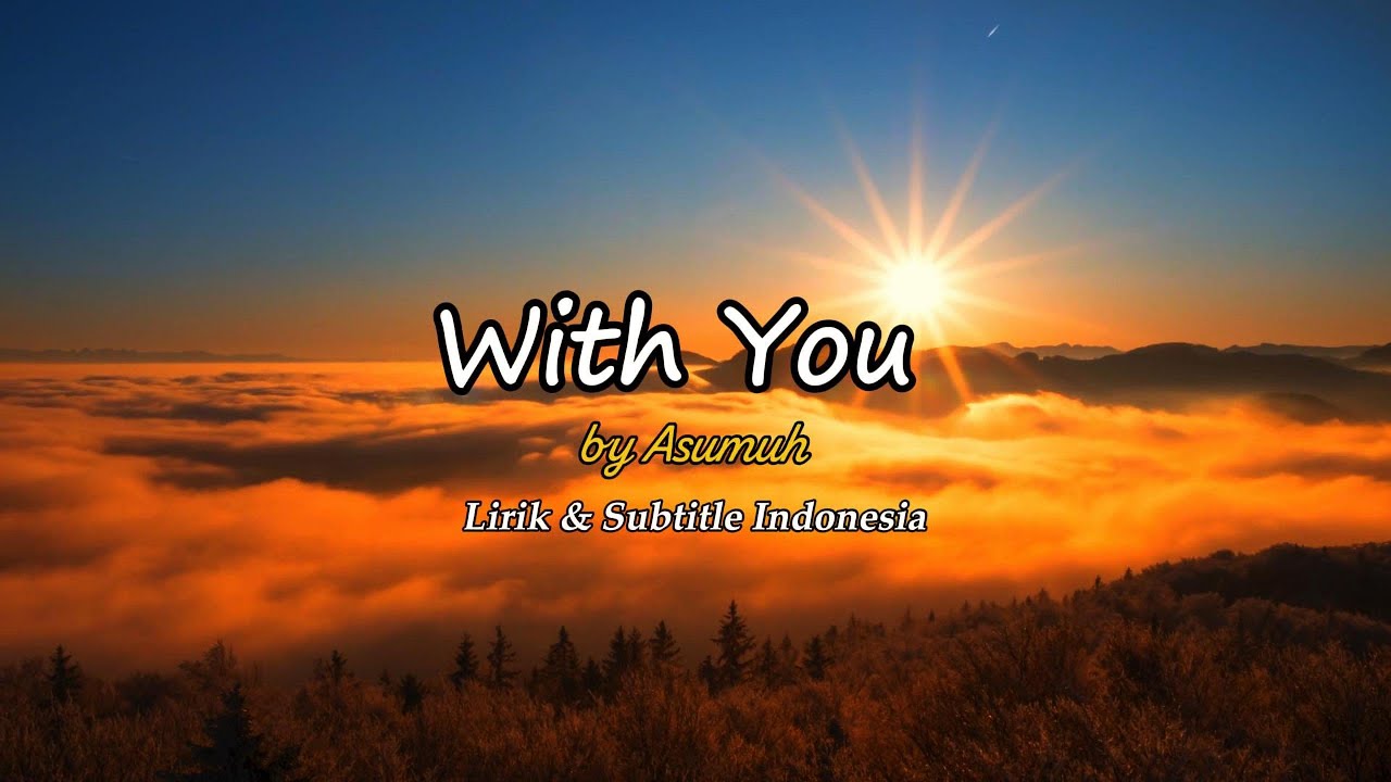 With You – Asumuh Lirik dan Terjemahan - YouTube