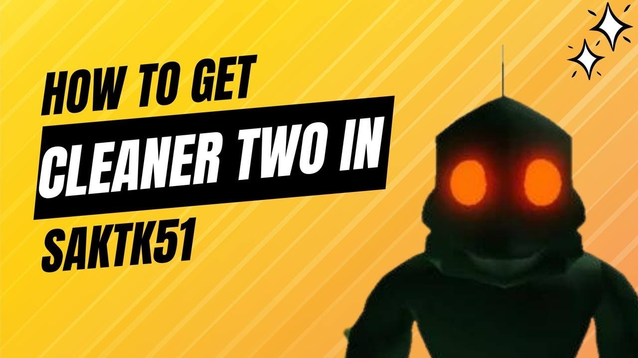 How to get cleaner two in saktk51 - YouTube