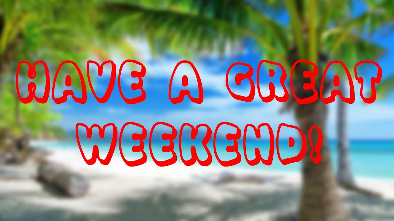 Have A Great Weekend Beach Images