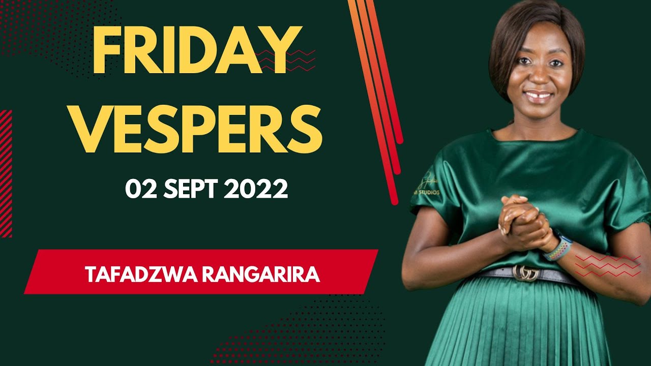 FRIDAY VESPERS: 02 SEPTEMBER 2022- TAFADZWA RANGARIRA - YouTube