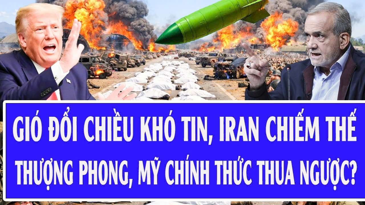 Gió đổi chiều khó tin, Iran chiếm thế thượng phong, ông Trump chính ...