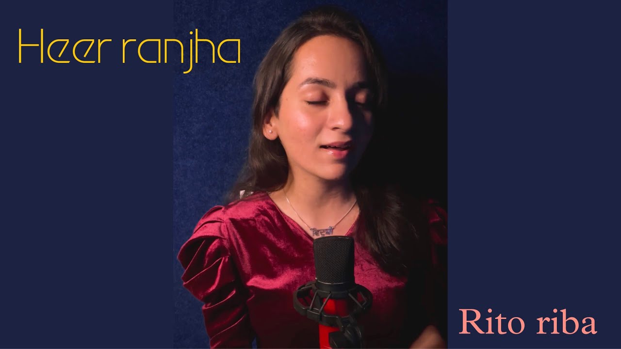 Heer ranjha | Rito Riba | cover | female cover | - YouTube