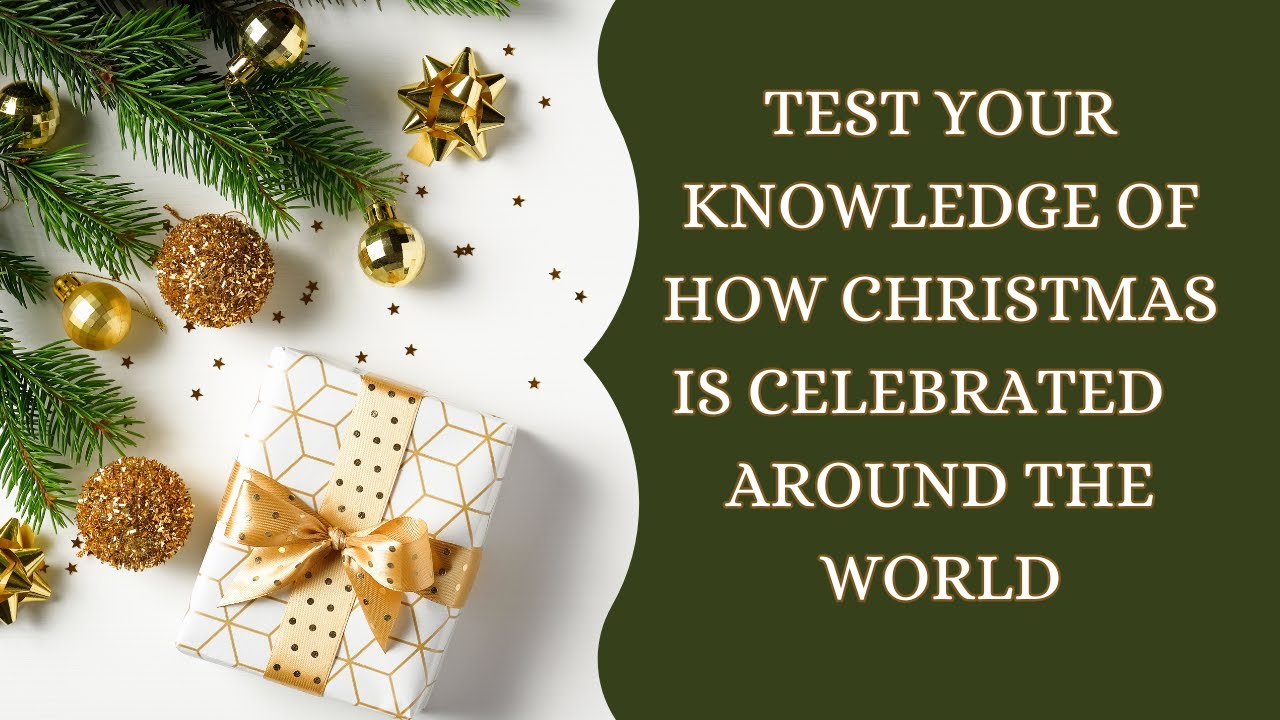 Christmas Around the World: Customs and Traditions. Test Your Knowledge ...