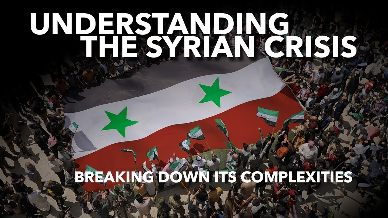 UNDERSTANDING THE SYRIAN CRISIS - Breaking Down Its Complexities - YouTube
