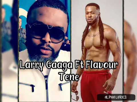 Larry Gaaga Ft Flavour - Tene (Lyrics)