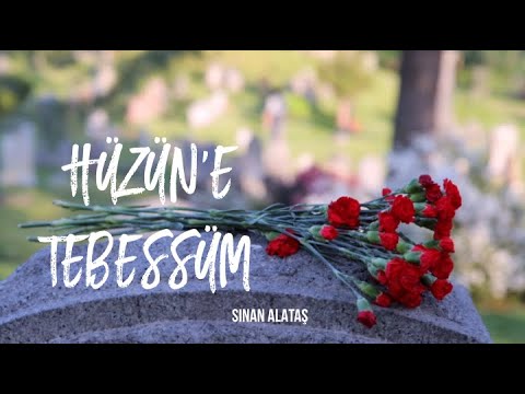 HÜZÜN'e TEBESSÜM   I  Sinan ALATAŞ   #hüzün #hüzünetebessüm #ölüm #şarkı #music #slow