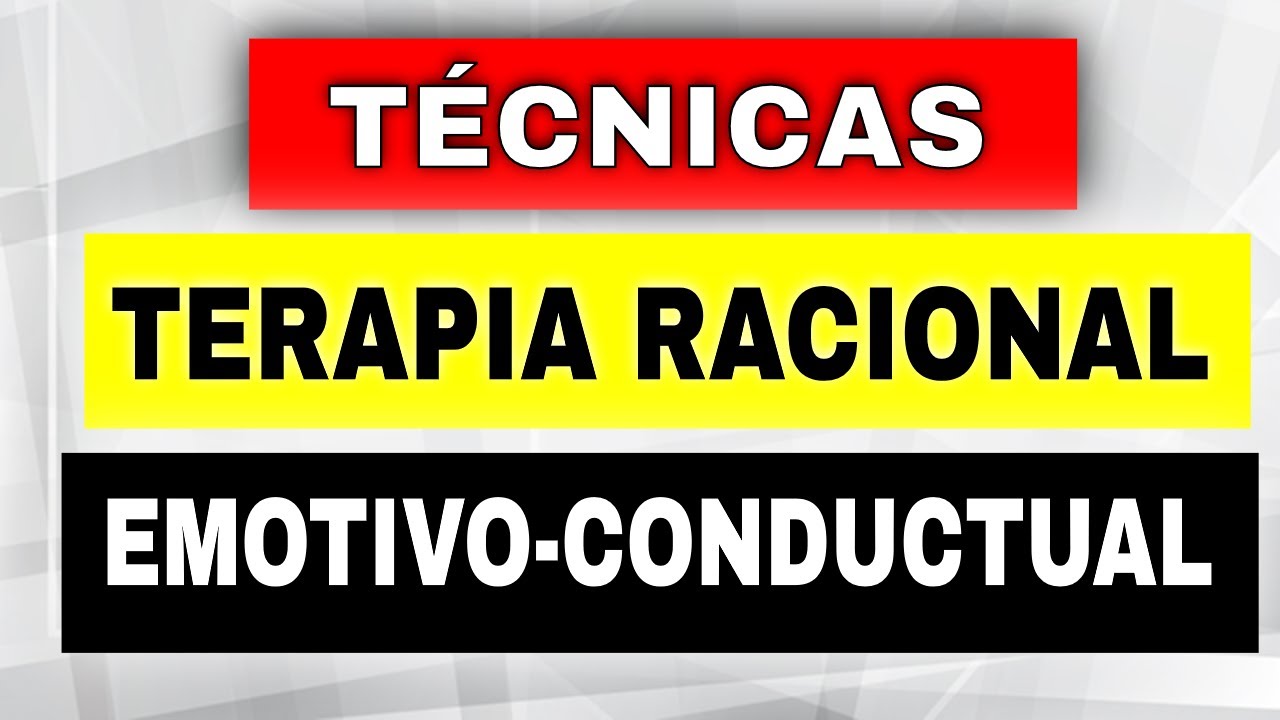 20 TÉCNICAS de Terapia RACIONAL EMOTIVA CONDUCTUAL (TREC) y sus ...