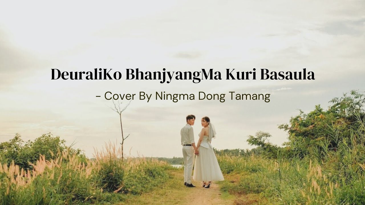 Deuraliko Bhanjyangma Kuri Basaula - Cover by Ningma Dong Tamang || Chiya Barima - The Axe Band ...
