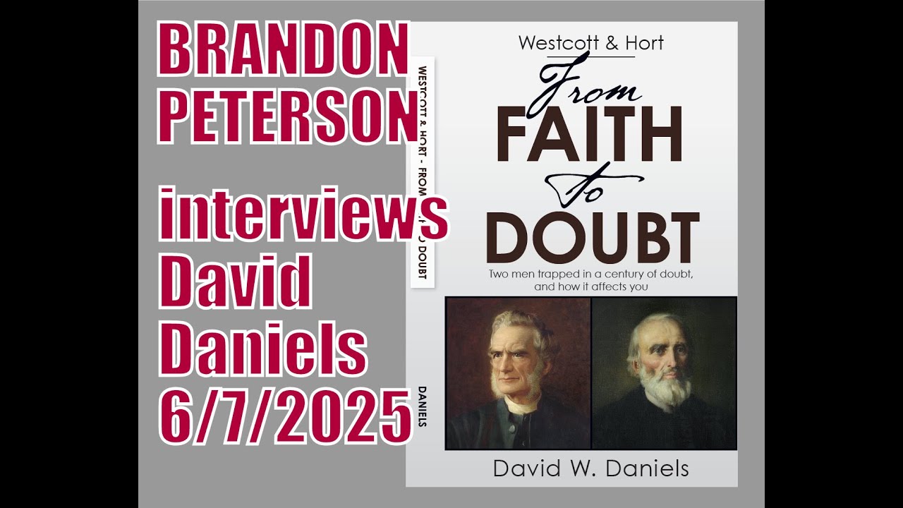 Westcott and Hort: From Faith to Doubt. Brandon Peterson interviews ...