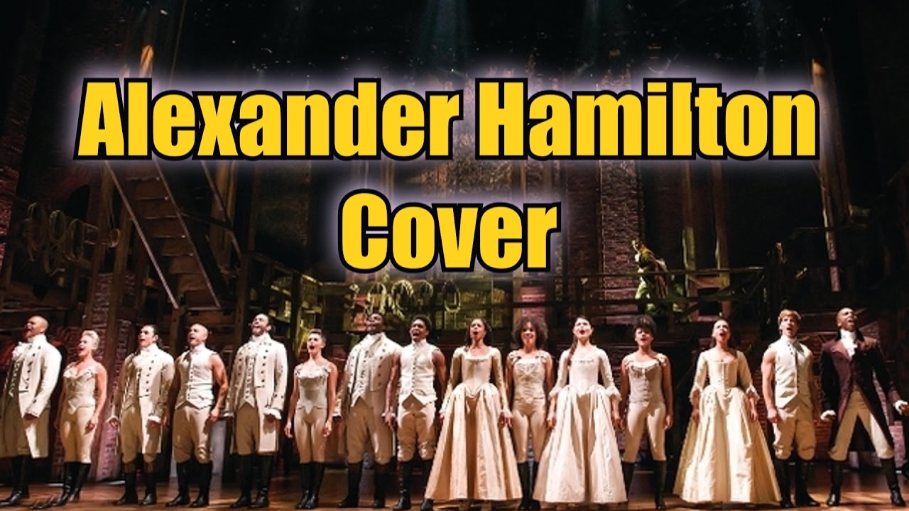 Hamilton ~ Alexander Hamilton Cover - YouTube