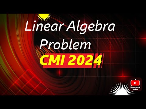 Linear Algebra Problem (CMI 2024) - YouTube