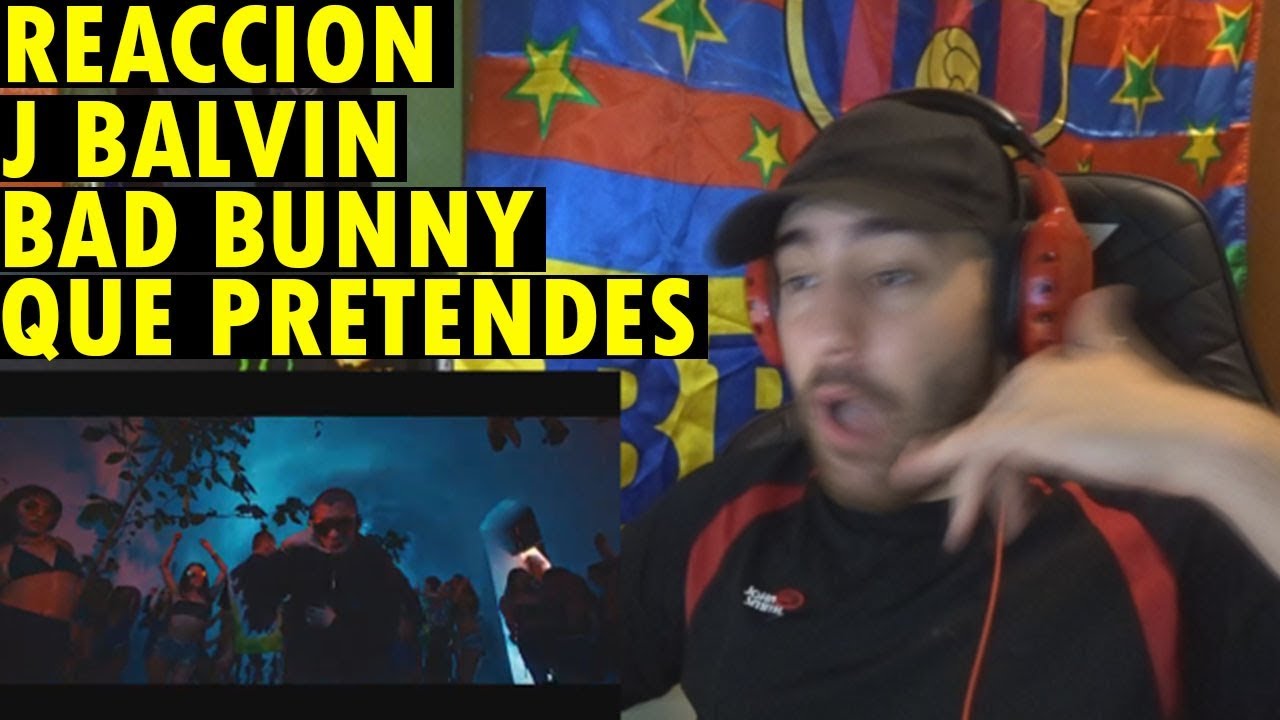 J. Balvin, Bad Bunny - QUE PRETENDES (REACCIÓN) - YouTube