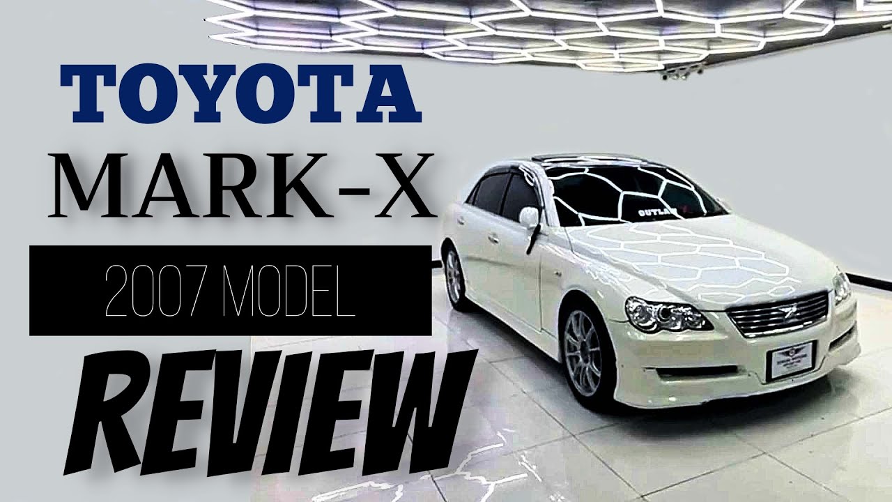 Toyota Mark X 2007 Model Detailed Review - YouTube