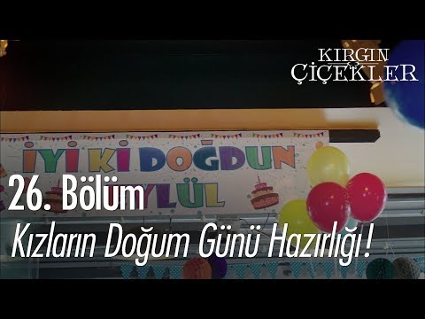 Kızların doğum günü hazırlığı! - Kırgın Çiçekler 26. Bölüm