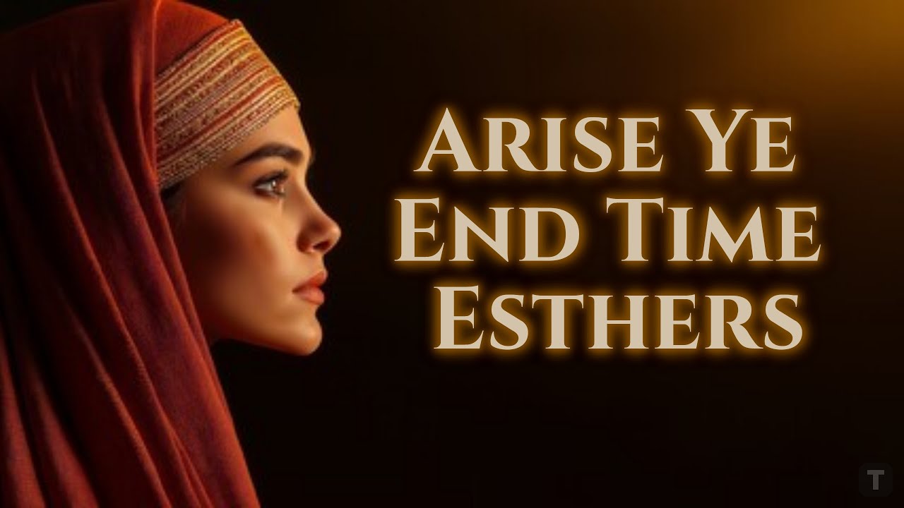 Arise Ye End Time Esthers - YouTube