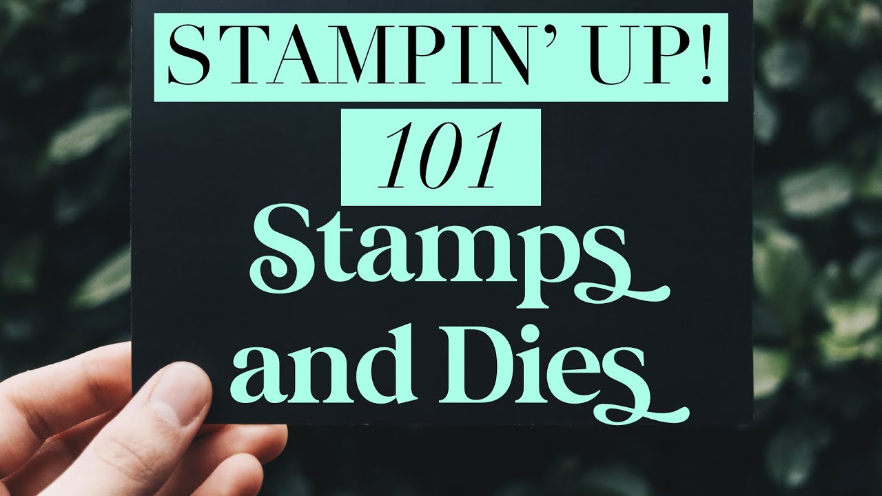 Stampin’ Up! For beginners, with a beginner. Explaining Stamps and Dies ...