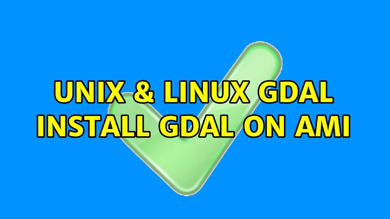 Unix & Linux: GDAL: Install GDAL on AMI - YouTube