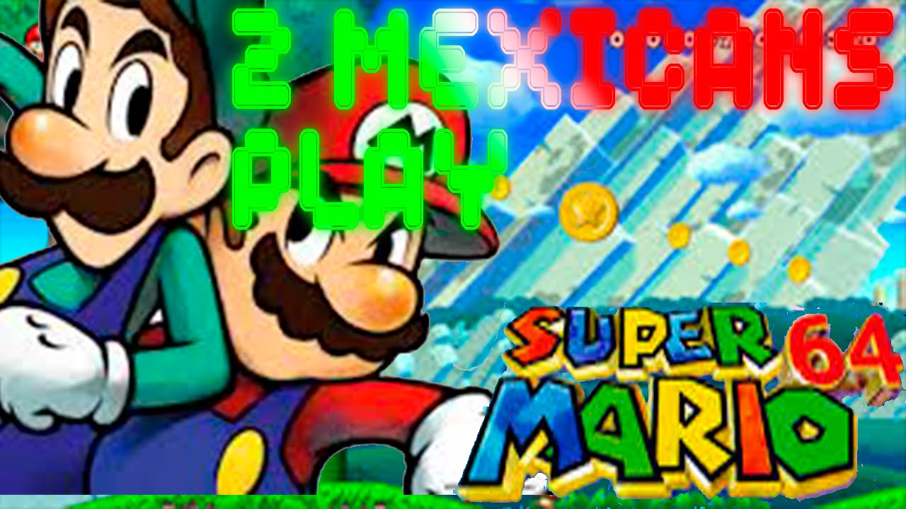 TWO MEXICANS PLAY SUPER MARIO BROS 64 (Coop Retro Gaming) - YouTube