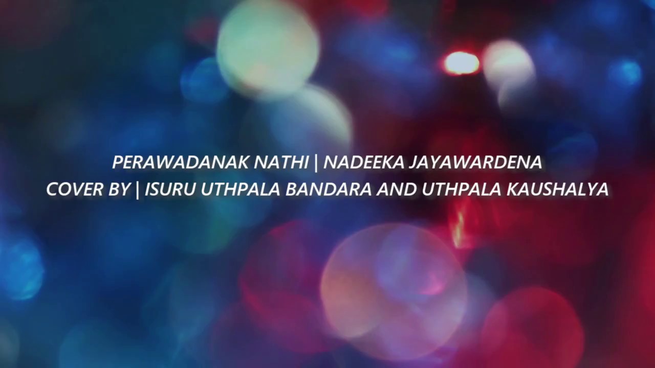 Perawadanak Nathi | Nadeeka Jayawardena | Cover by Isuru Uthpala and ...