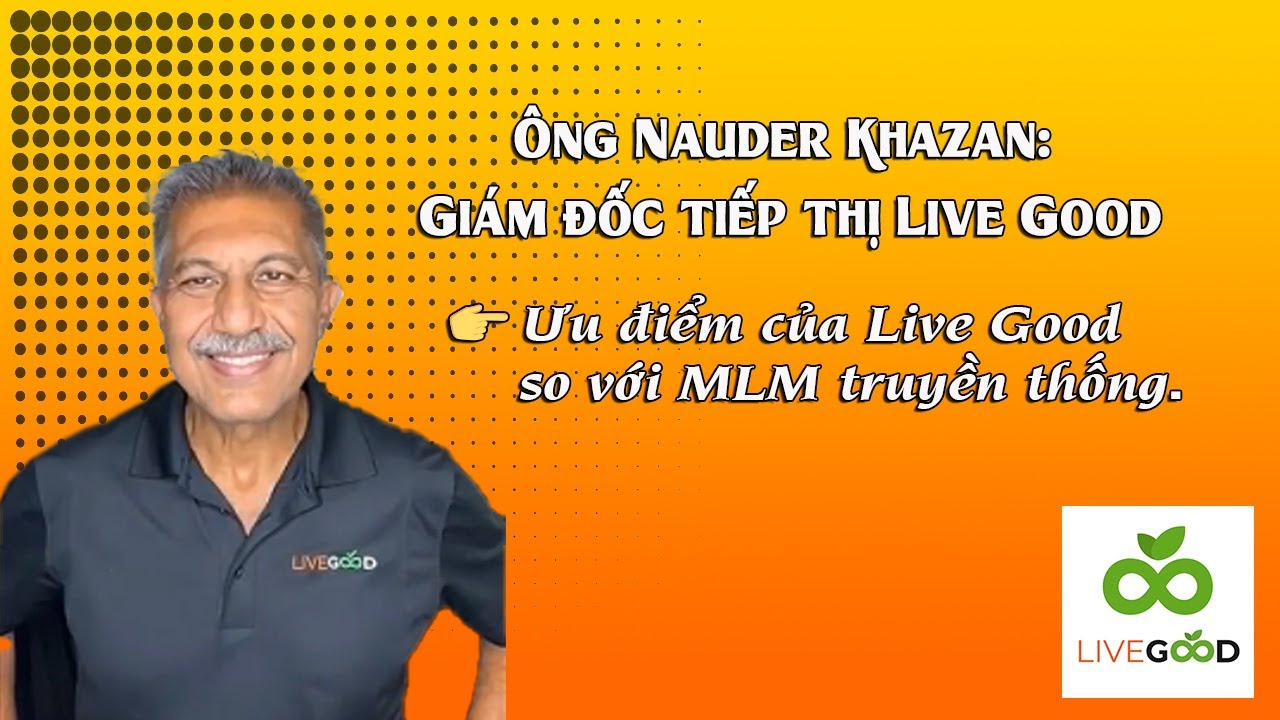 Giám đốc tiếp thị Live Good: Ưu điểm của Live Good so với hệ thống MLM ...