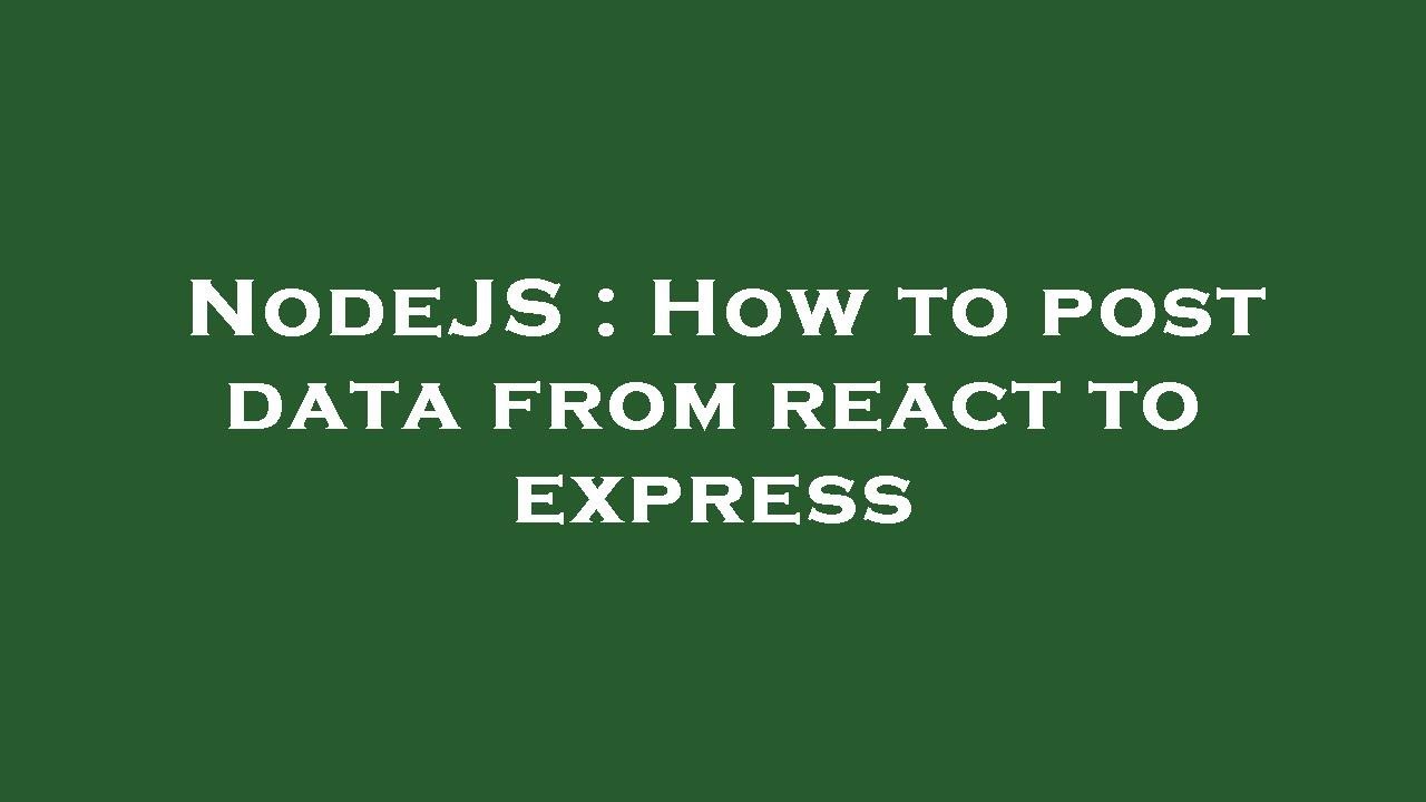 NodeJS : How to post data from react to express - YouTube