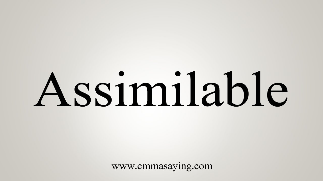 How To Say Assimilable - YouTube
