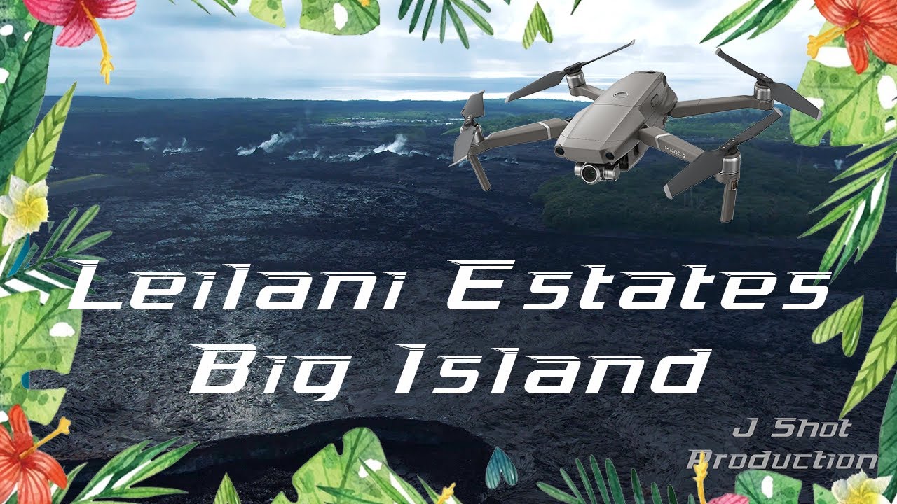 Leilani Estates - Big Island - Hawaii (Drone Videography 🎥) - YouTube