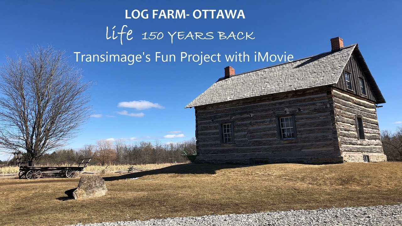 Ottawa Log Farm- Journey to Year 1857 - YouTube