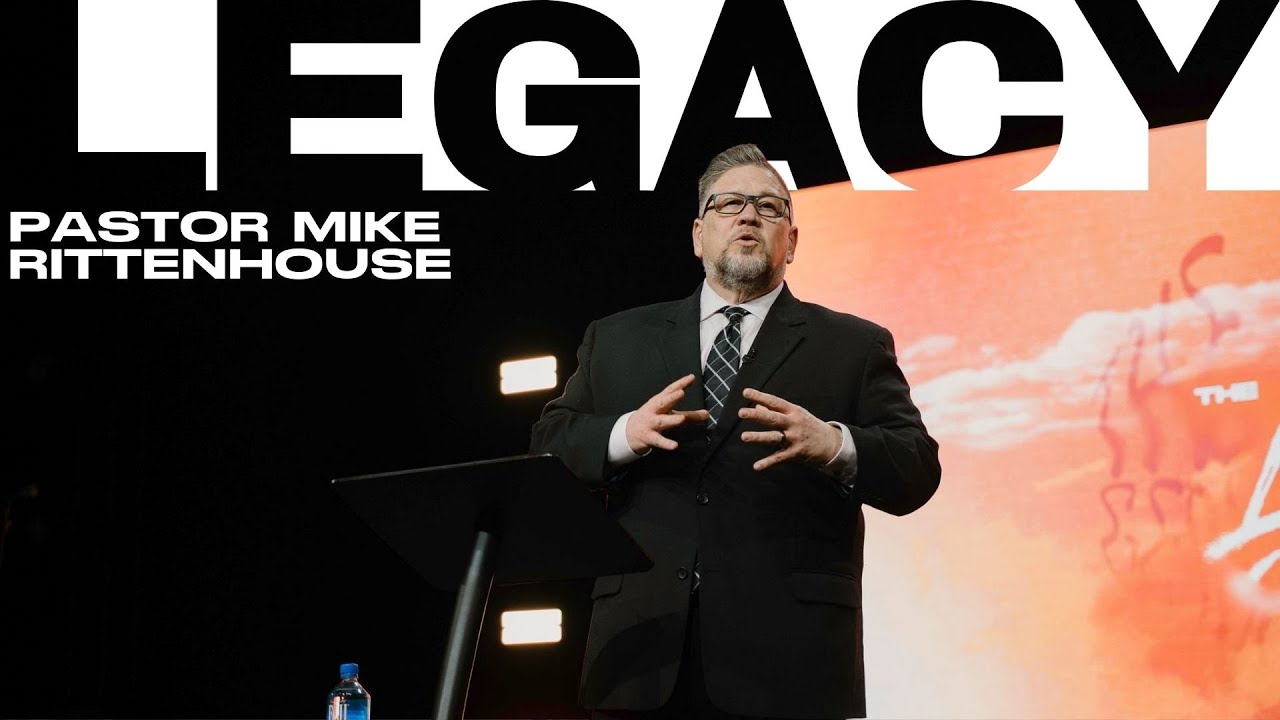 Legacy | Pastor Mike Rittenhouse - YouTube