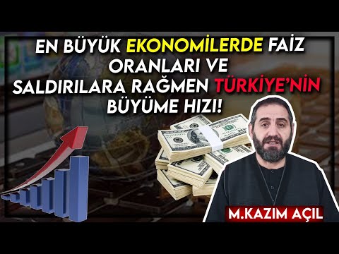 EN BÜYÜK EKONOMİLERDE FAİZ ORANLARI ve SALDIRILARA RAĞMEN TÜRKİYE'NİN BÜYÜME HIZI!