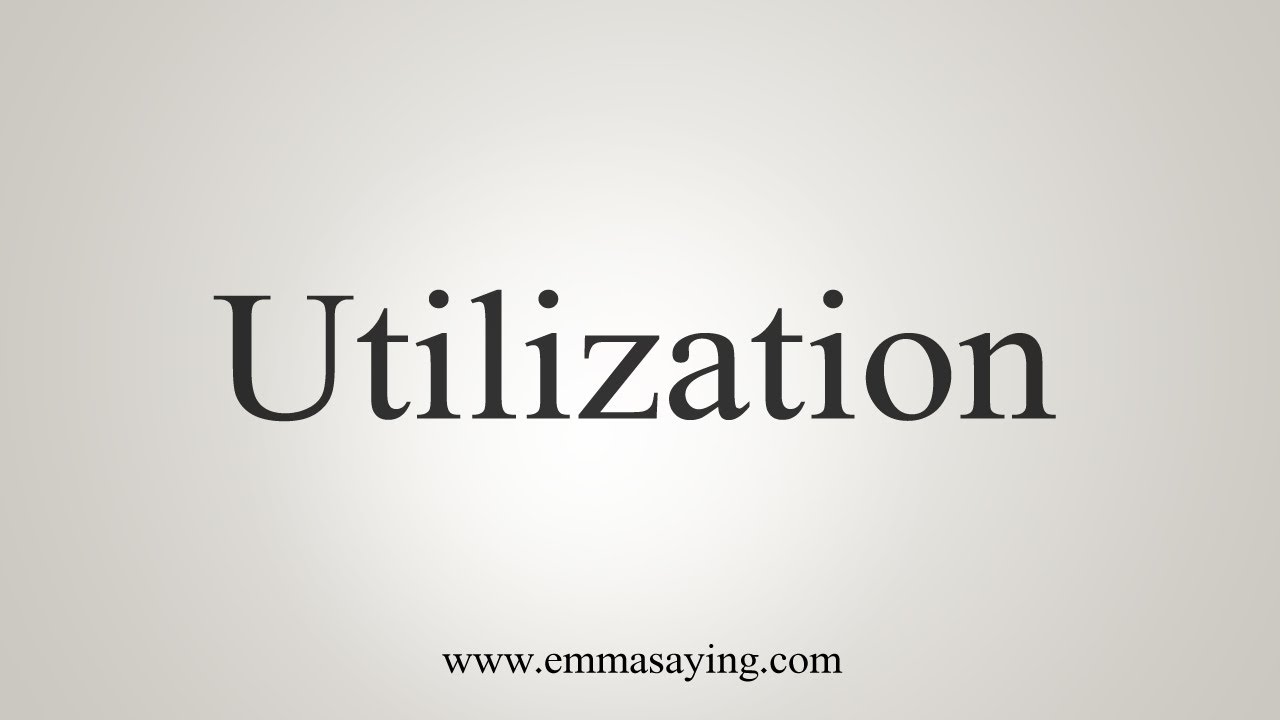 How To Say Utilization - YouTube
