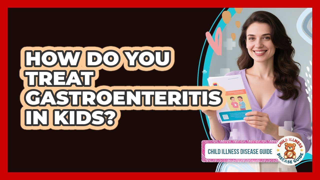 How Do You Treat Gastroenteritis In Kids? - Child Illness Disease Guide ...