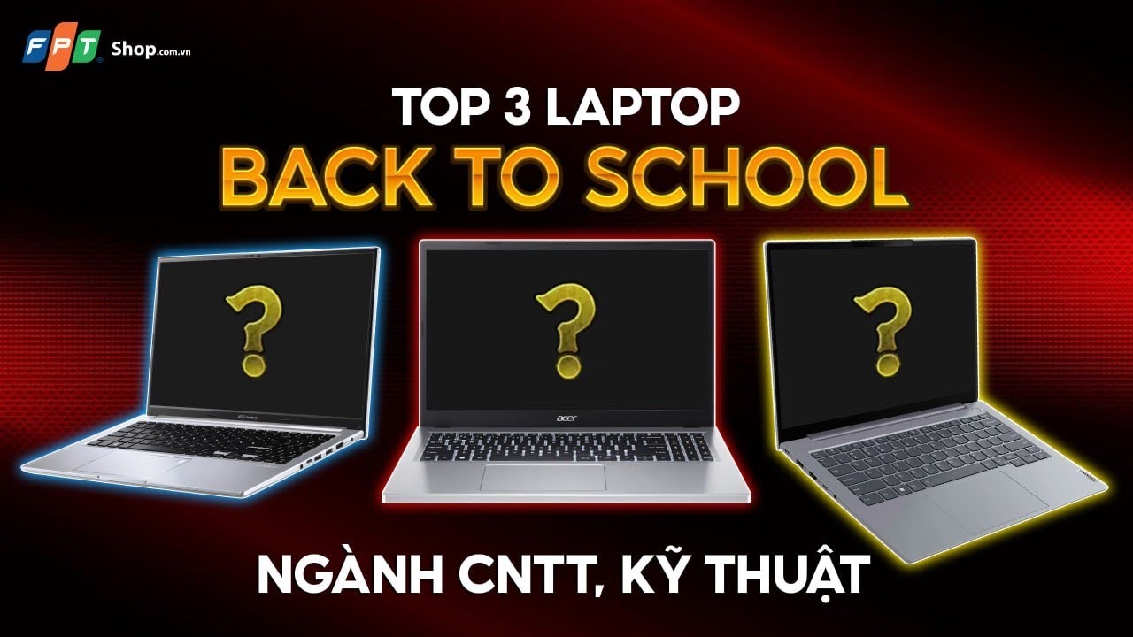 FPT Shop: TOP 3 Laptop mùa Back to School phù hợp cho Ngành Công Nghệ ...