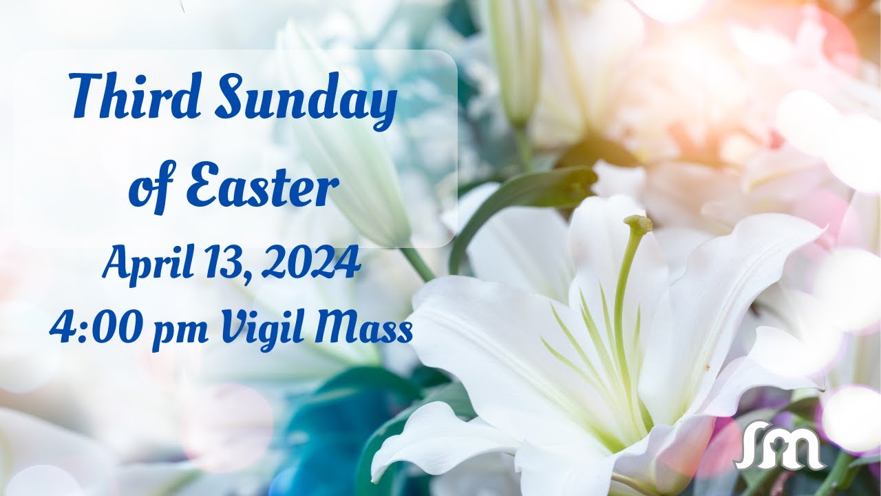 Saturday, April 13, 2024 4:00 pm Vigil Mass Third Sunday of Easter ...