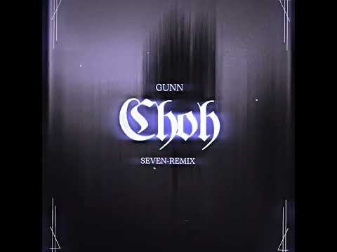 Gunn - Choh ( SEVEN REMIX )
