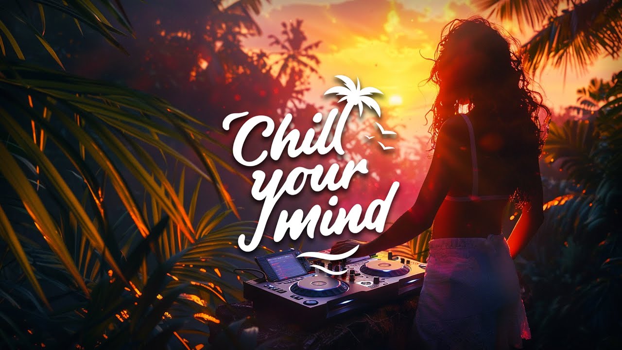 Chill Music Mix 2024 - Deep House & Tropical House - Calm & Relaxing ...