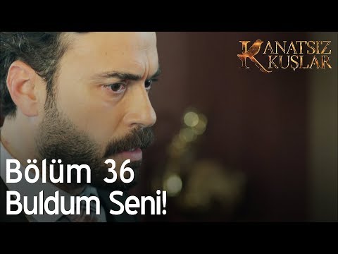 Kanatsız Kuşlar 36. Bölüm - Buldum seni!